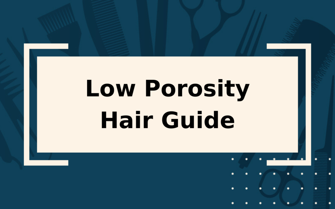 Low Porosity Hair | What the Heck Is Is & Why Does It Matter?