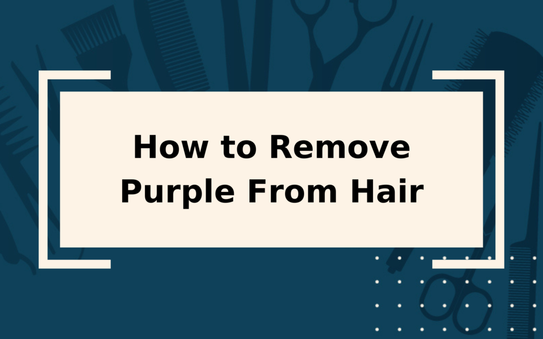 How to Remove Purple From Hair | 3 Super-Easy Things to Try