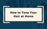 How to Tone Hair | Step-by-Step Guide & Things to Consider