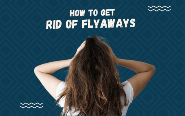 How to Get Rid of Flyaways | Use This 1 Simple Trick We Love