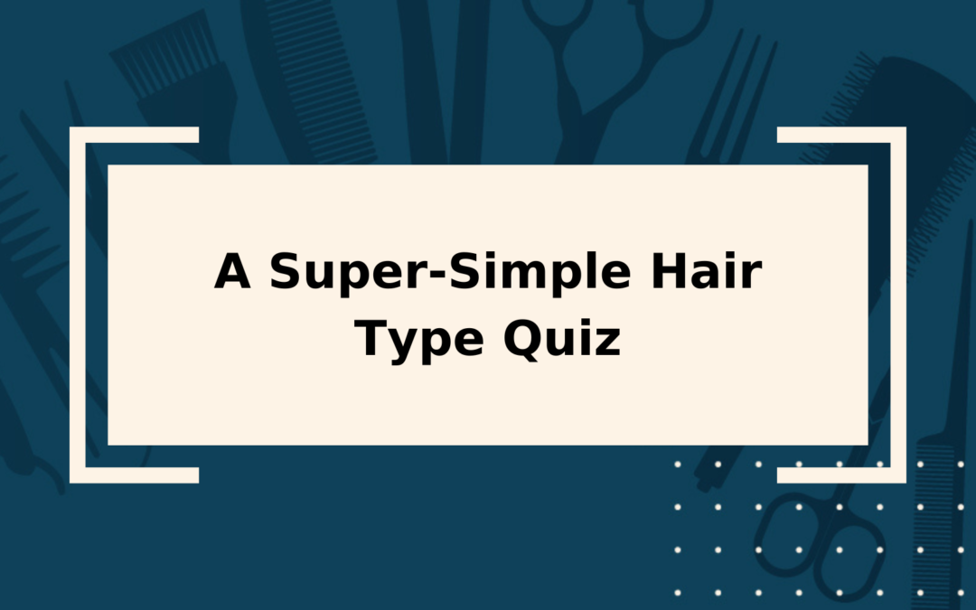 Take Our Hair Type Quiz | It's Only 3 Short Questions!