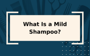 What Is Mild Shampoo? | An Overly-Detailed Guide