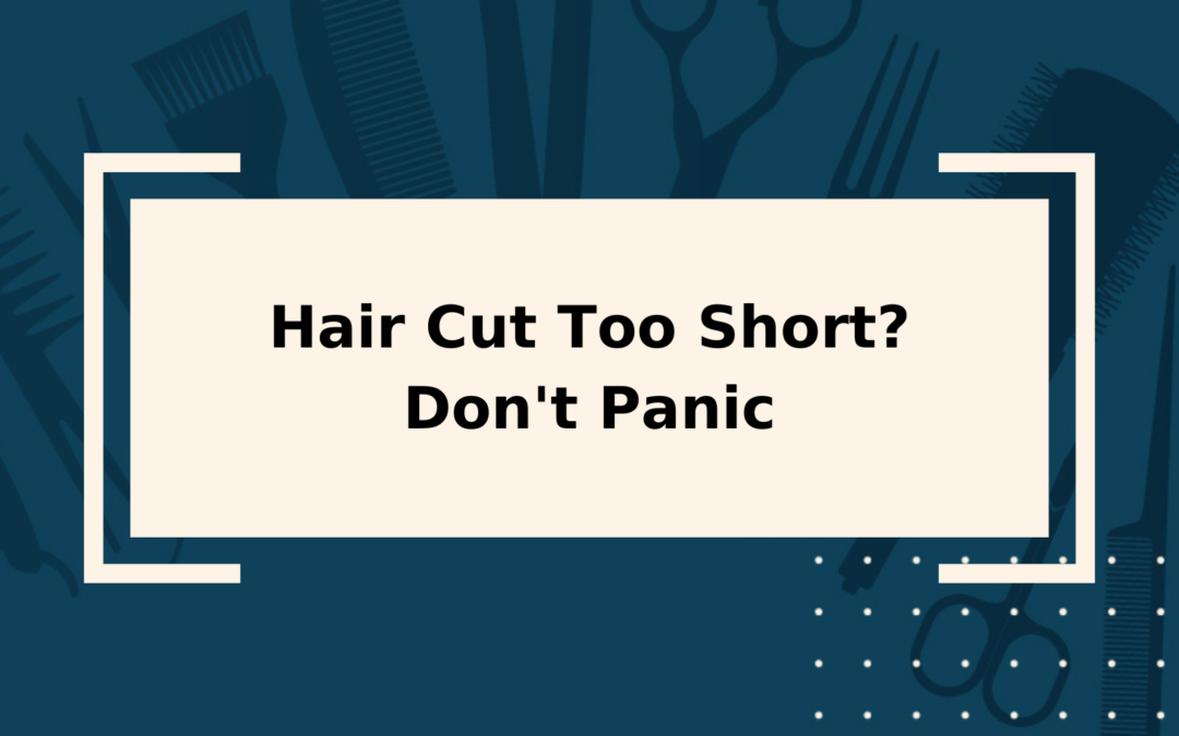 Hair Cut Too Short? | Don't Panic | Try These 10 Simple Fixes