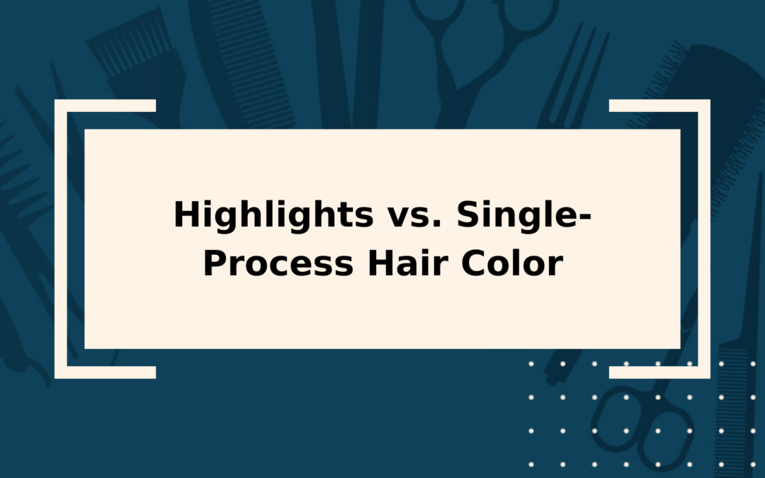 Highlights vs. Single-Process Hair Color | Which Is Best?
