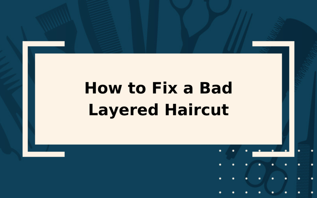 How to Fix a Bad Layered Haircut | Step-by-Step