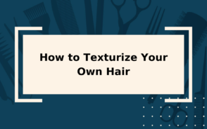 How to Texturize Your Hair | Step-by-Step Guide
