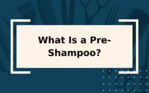 What Is Pre-Shampoo? | An Overly-Detailed Guide